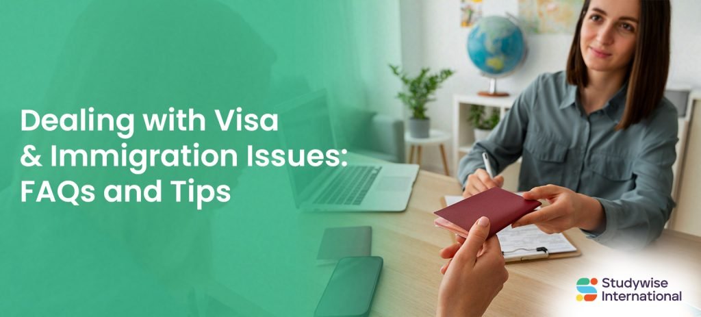Visa and Immigration Issues: FAQs and Tips - StudyWise International