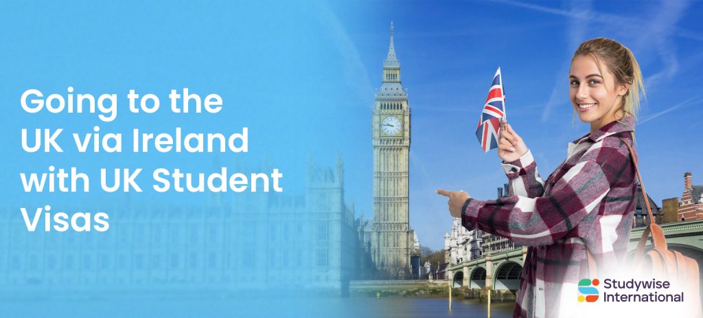 Going to the UK via Ireland with UK Student Visas - StudyWise International
